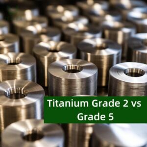 Titanium Grade 2 vs Grade 5: Full Comparison & How to Choose
